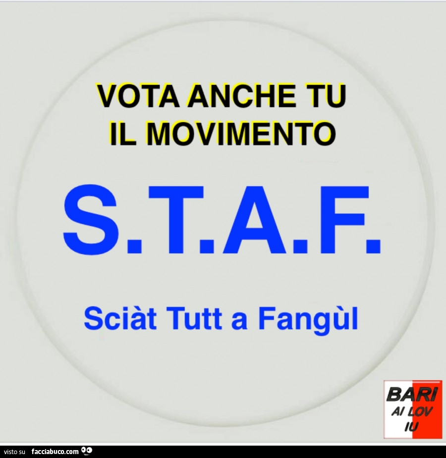 Vota anche tu il movimento STAF Sciàt tutt a fangùl - Facciabuco.com