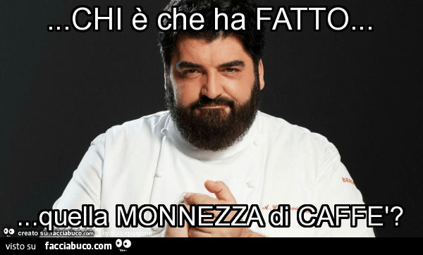 Chi è che ha fatto… quella monnezza di caffè? - Facciabuco.com